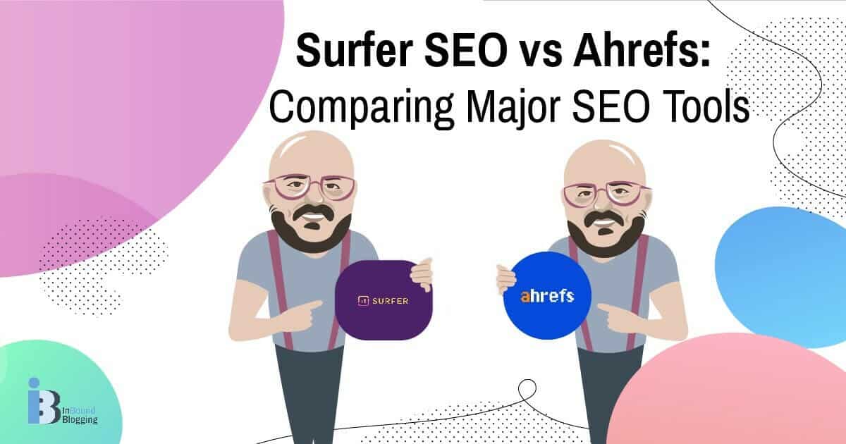 Surfer SEO vs Ahrefs: The Ultimate SEO Tool Comparison - InBound Blogging